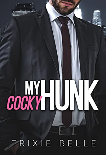 My Cocky Hunk (Hunky Bossy Billionaires #1) by Trixie Belle | Goodreads