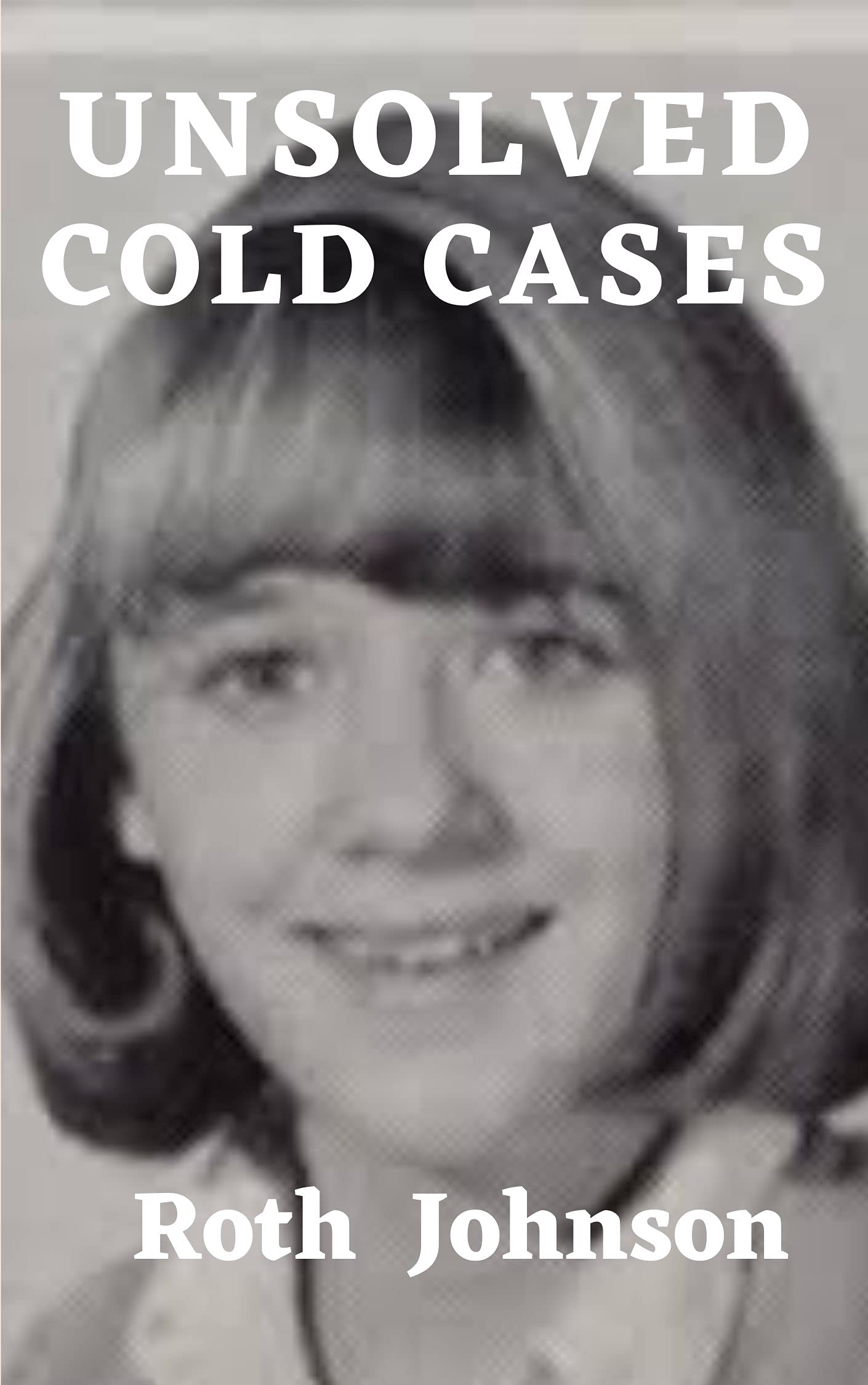 UNSOLVED COLD CASES: A True Crime Collection: Unidentified Serial ...
