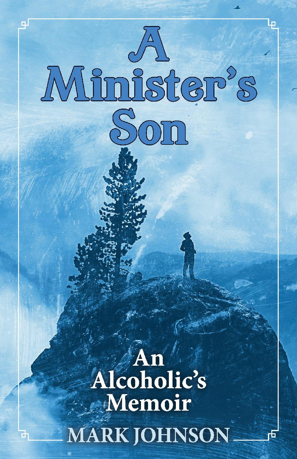A Minister's Son: An Alcoholic's Memoir by Mark Johnson | Goodreads