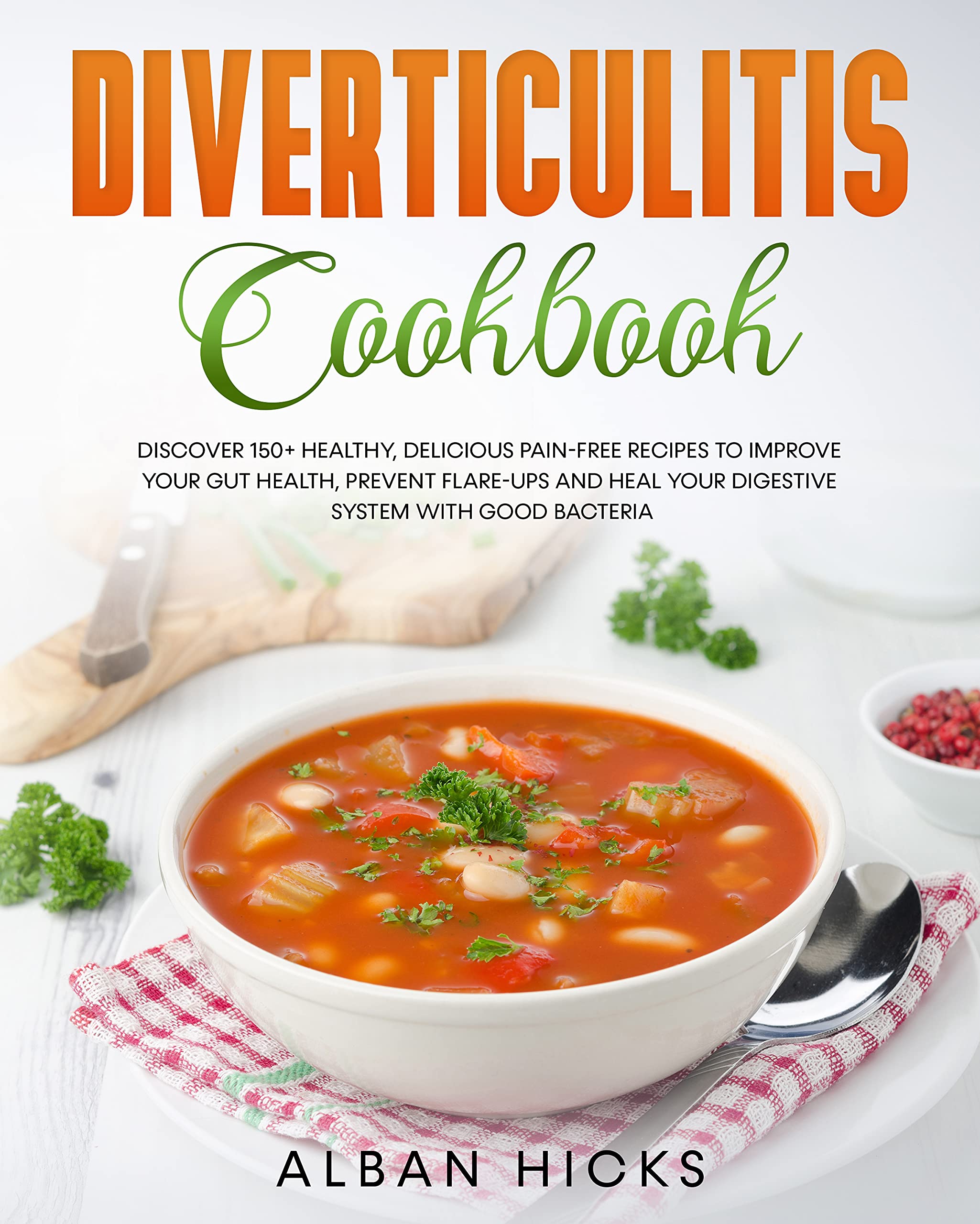 Diverticulitis Cookbook: Discover 150+ Healthy, Delicious Pain-Free ...