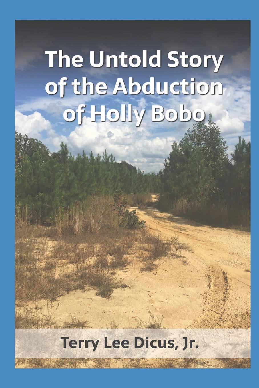 The Untold Story of the Abduction of Holly Bobo by Mr. Terry L Dicus Jr | Goodreads