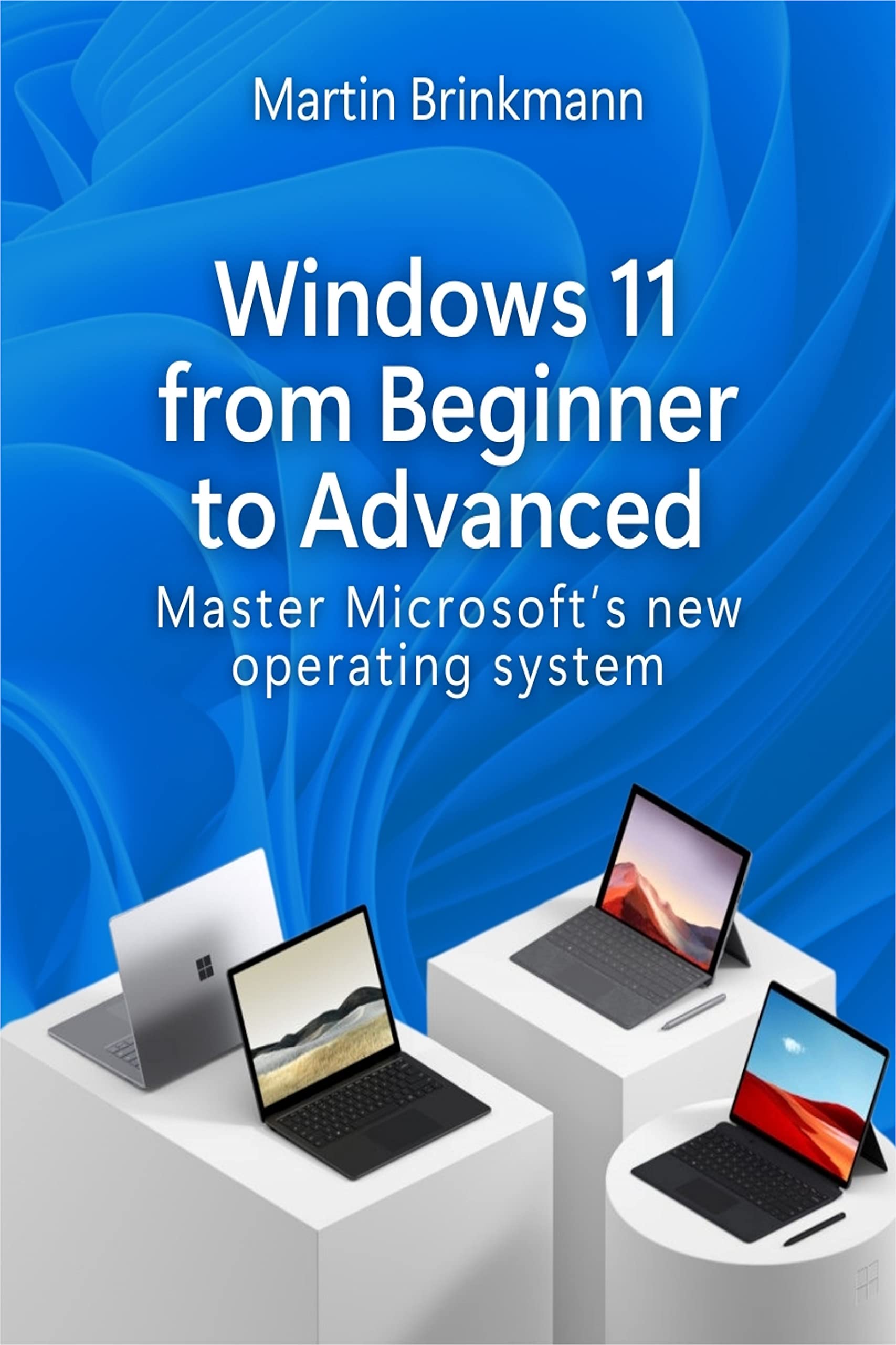 Windows 11 From Beginner to Advanced: Master Microsoft’s new operating ...