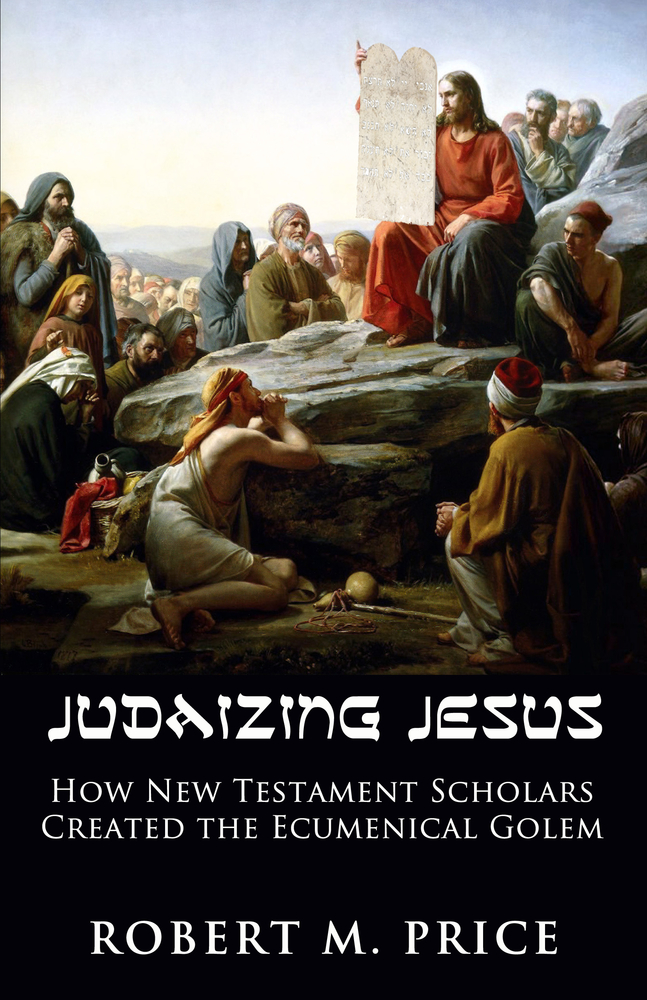 Judaizing Jesus: How New Testament Scholars Created the Ecumenical ...