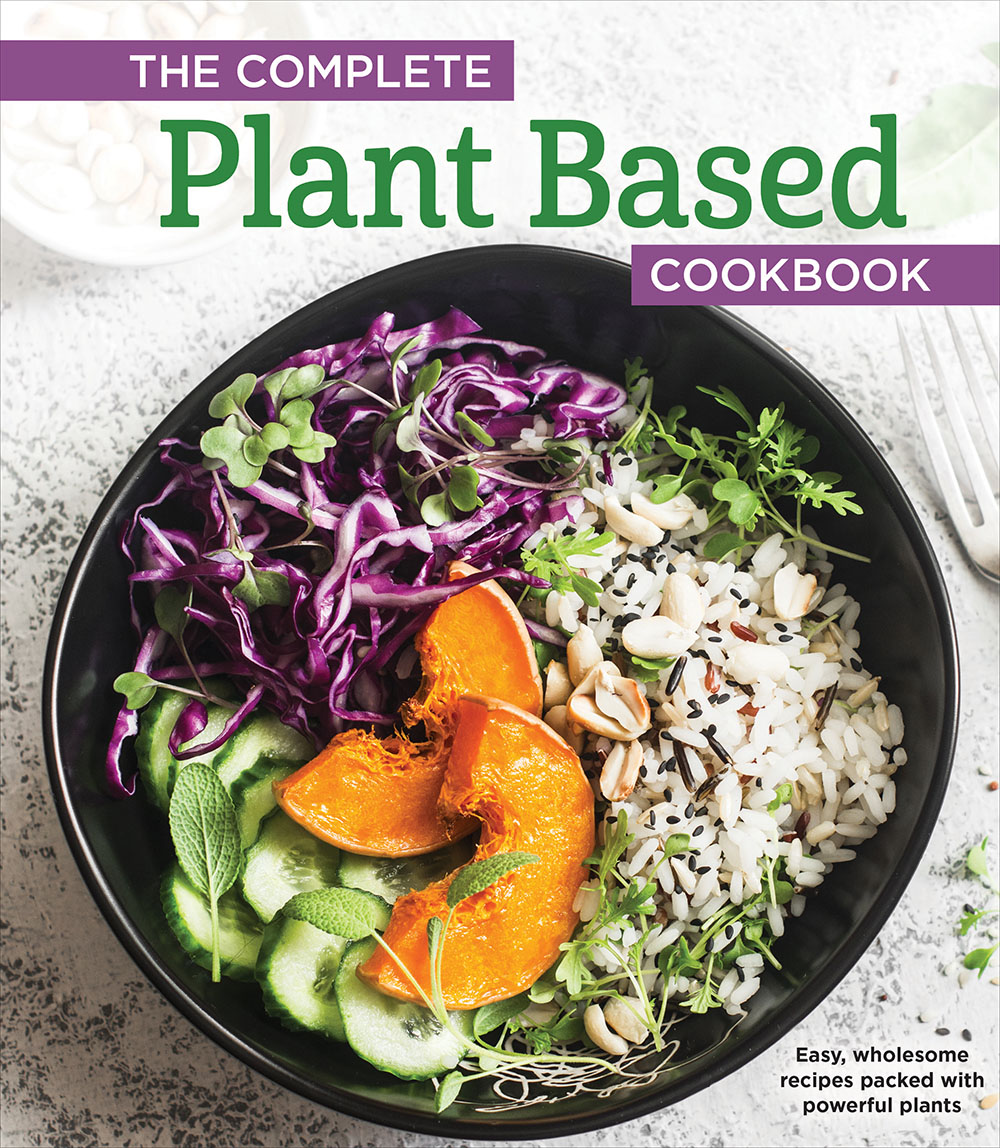 The Complete Plant Based Cookbook: Easy, Wholesome Recipes Packed With Powerful Plants by ...