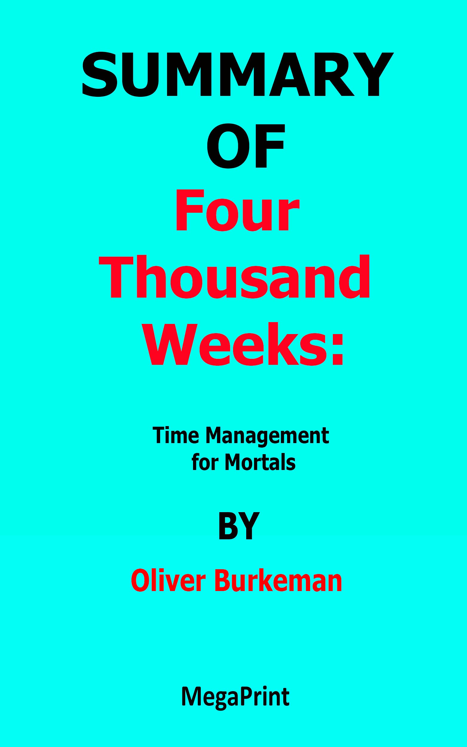SUMMARY OF Four Thousand Weeks Time Management for Mortals By Oliver ...
