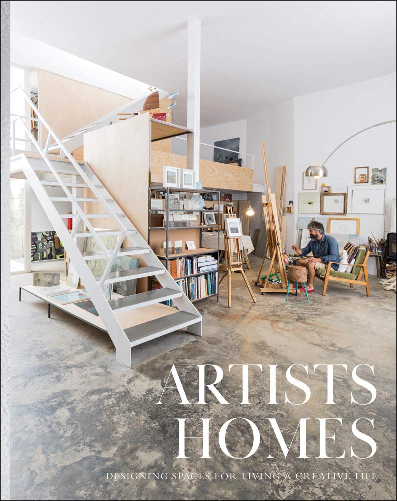 Artists' Homes: Designing Spaces for Living a Creative Life by Dan ...