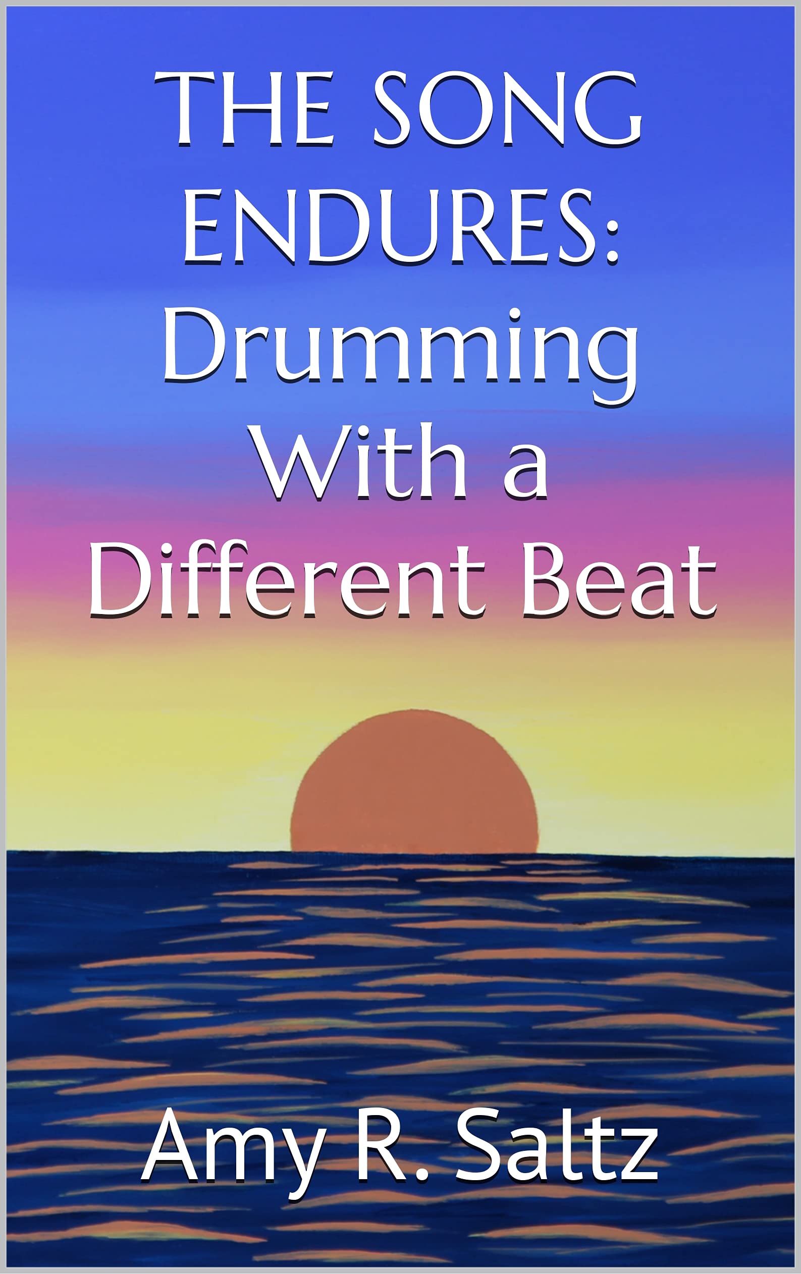 THE SONG ENDURES: Drumming With a Different Beat by Amy R. Saltz ...