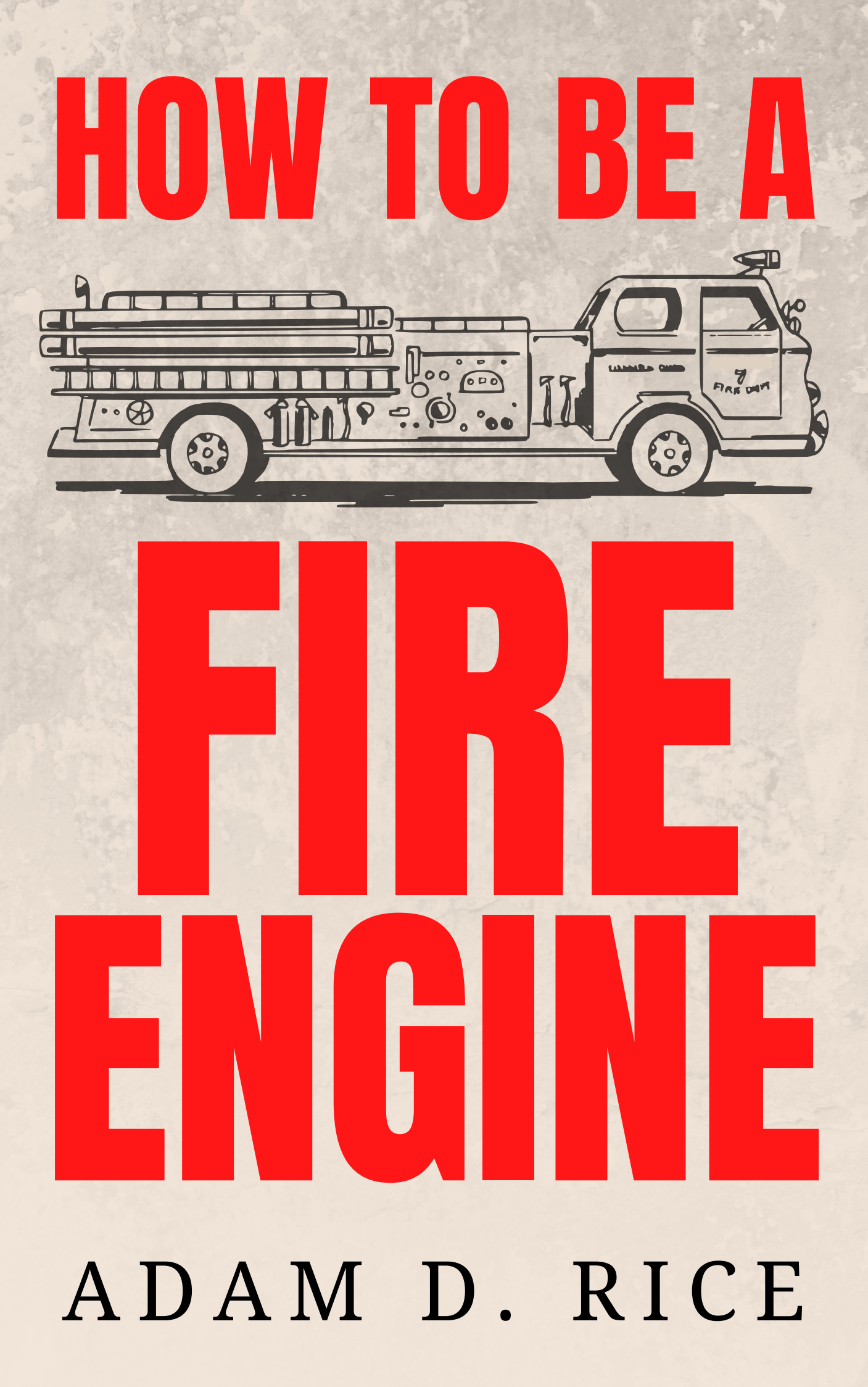 How to Be a Fire Engine by Adam D. Rice | Goodreads
