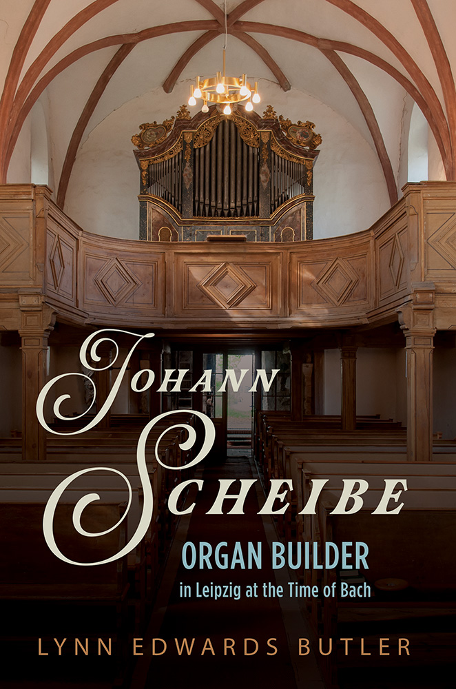 Johann Scheibe: Organ Builder in Leipzig at the Time of Bach by Lynn ...