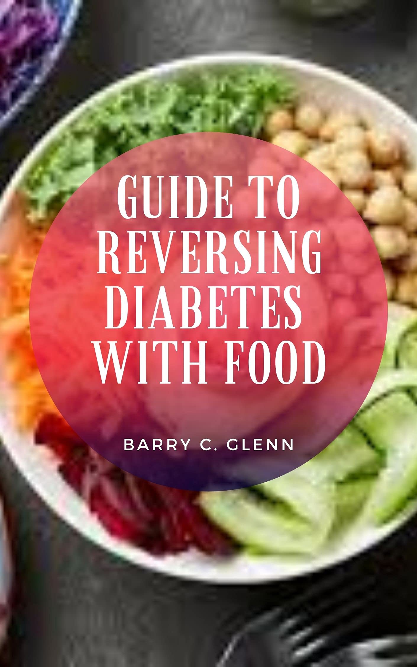 Guide To Reversing Diabetes With Food Diabetes Can Be A Fatal guide-to-reversing-diabetes-with-food-diabetes-can-be-a-fatal