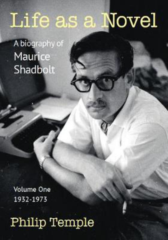Life as a Novel: A Biography of Maurice Shadbolt - Volume One 1932 to ...