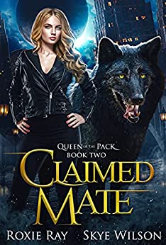 Claimed Mate (Queen of the Pack, #2) by Roxie Ray | Goodreads