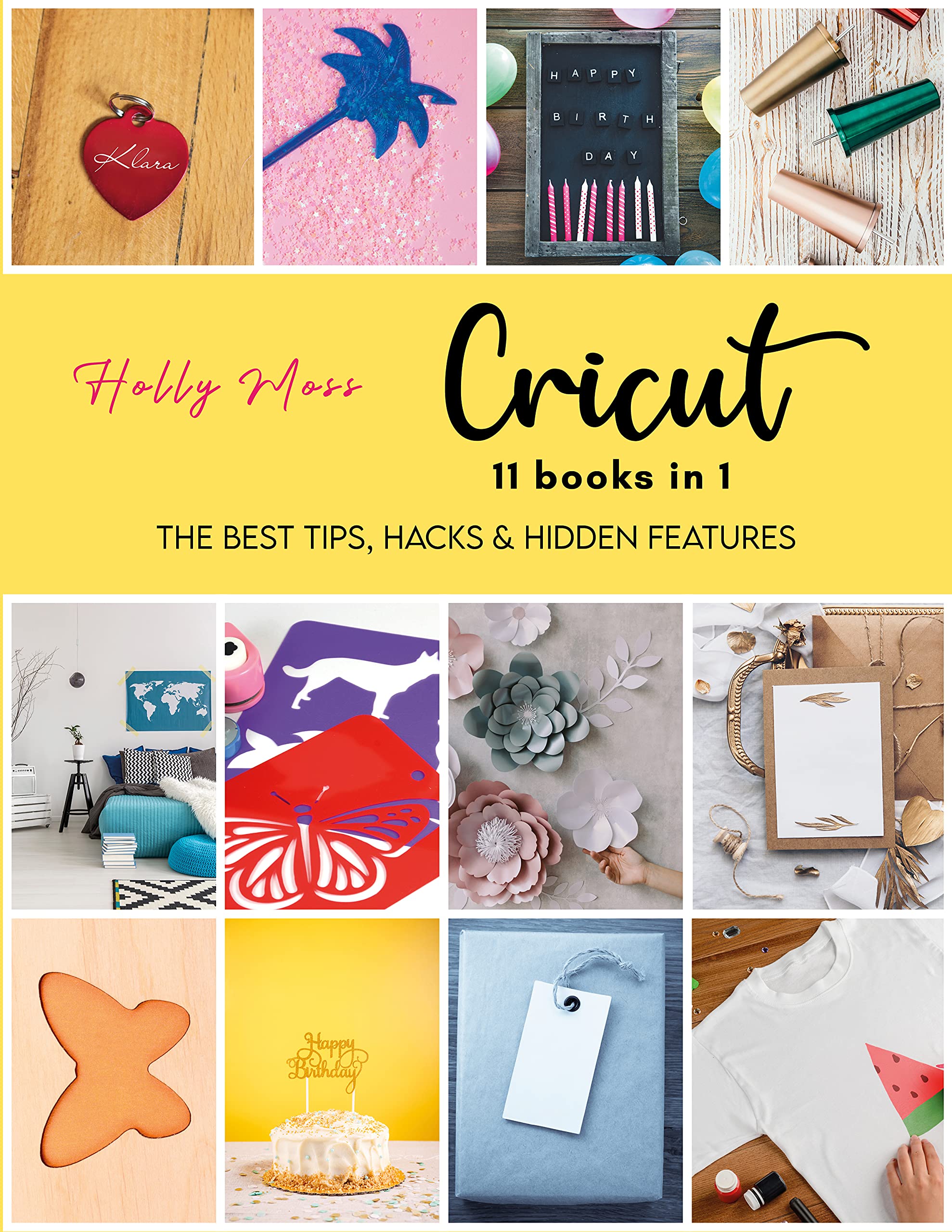 Cricut: 11 books in 1. The Essential Cricut Masterclass: Discover Top Tips, Tricks, and Hidden ...