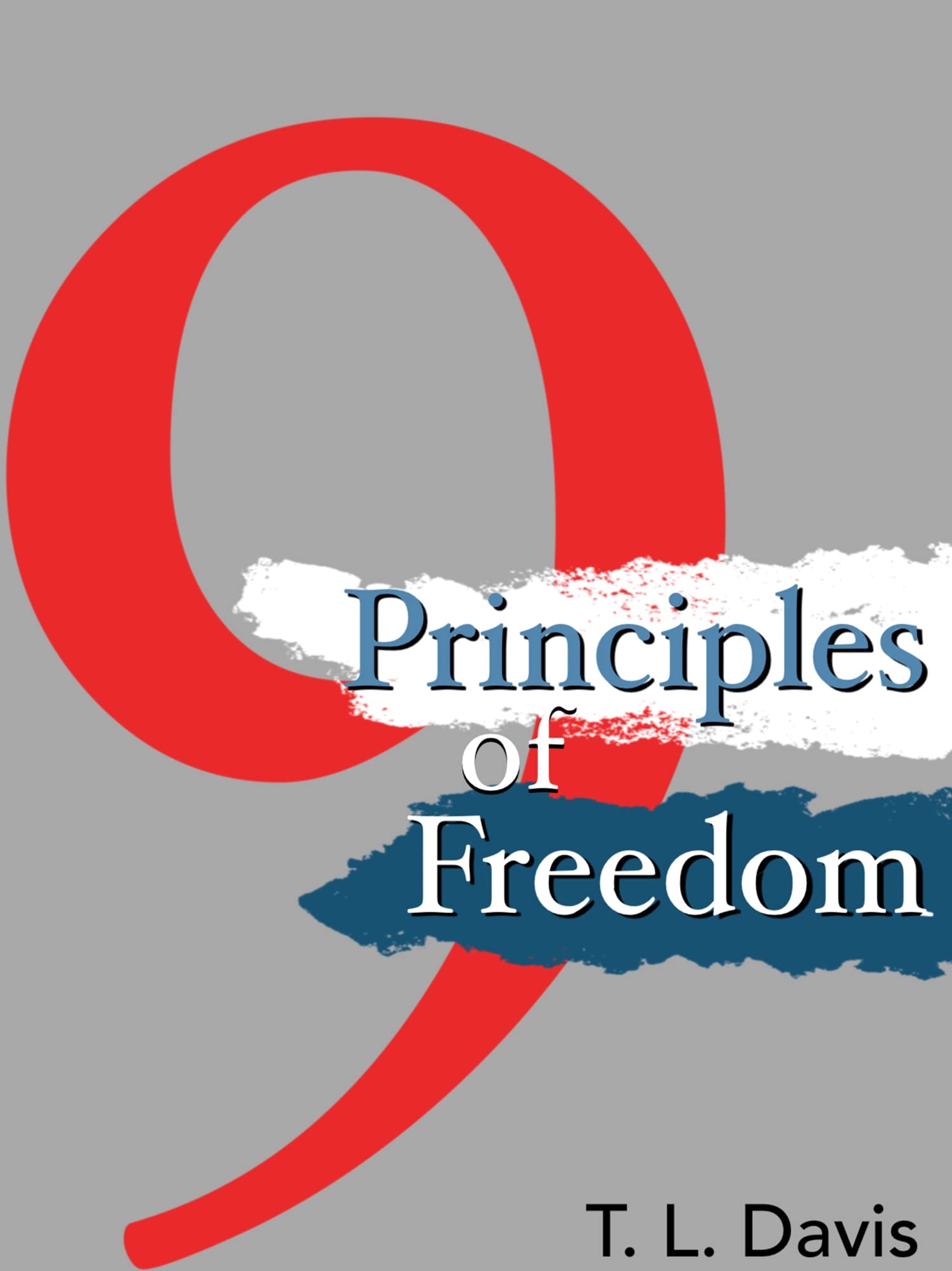 Nine Principles of Freedom by T.L. Davis | Goodreads