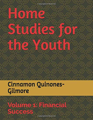 Home Studies for the Youth: Volume 1: Financial Success by Cinnamon Quiñones-Gilmore | Goodreads