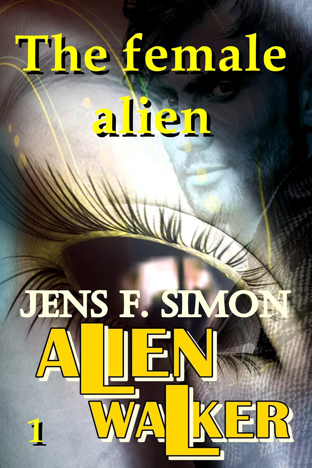 The female alien (ALienWaLker Book 1) by Jens F. Simon | Goodreads