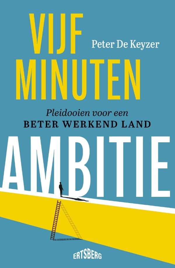 Vijf minuten ambitie. Pleidooien voor een beter werkend land by Peter ...