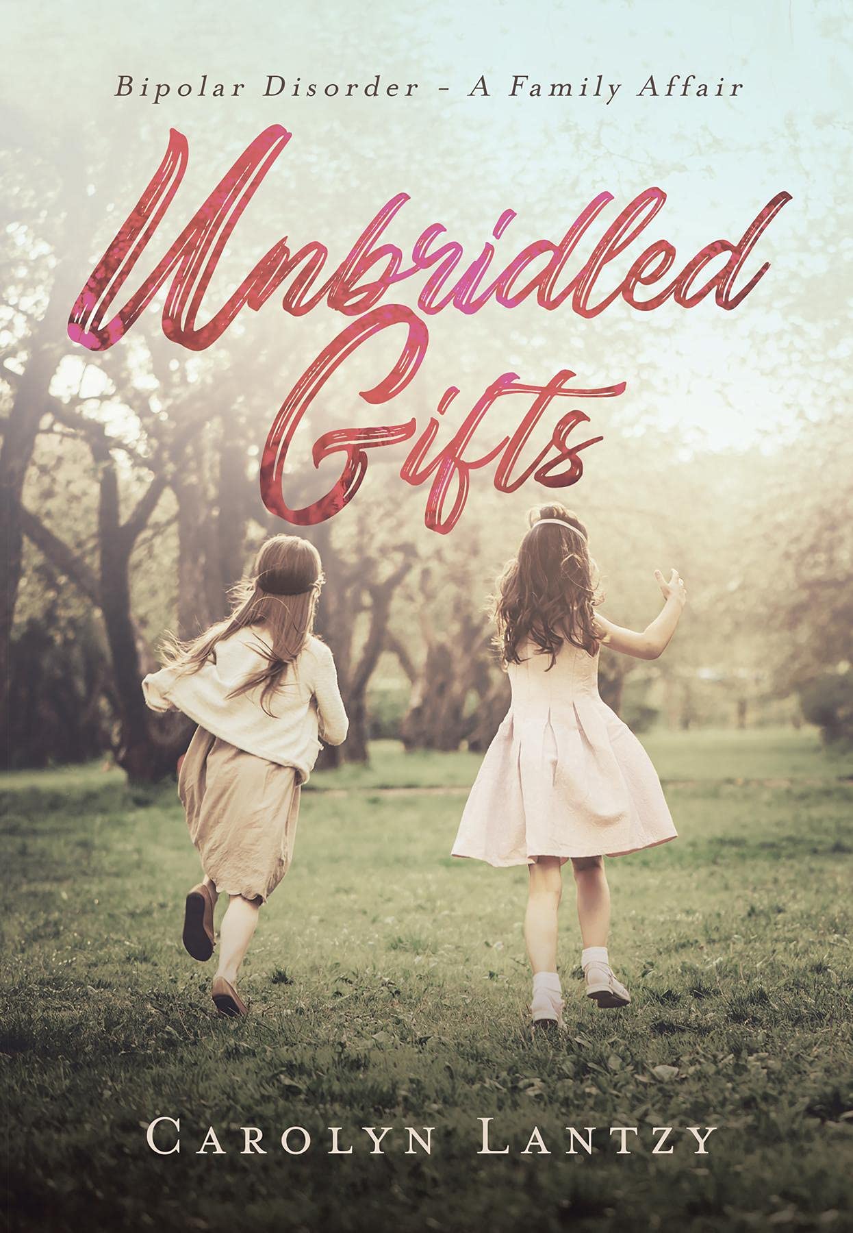 Unbridled Gifts: Bipolar Disorder - A Family Affair by Carolyn Lantzy ...