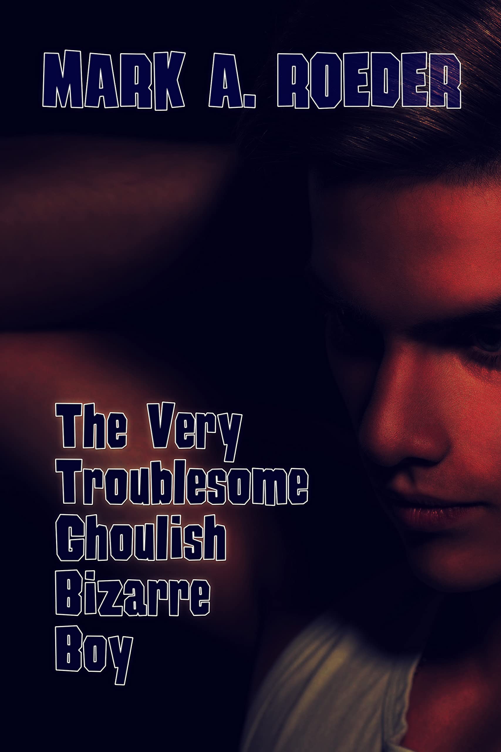 The Very Troublesome Ghoulish Bizarre Boy by Mark A. Roeder | Goodreads