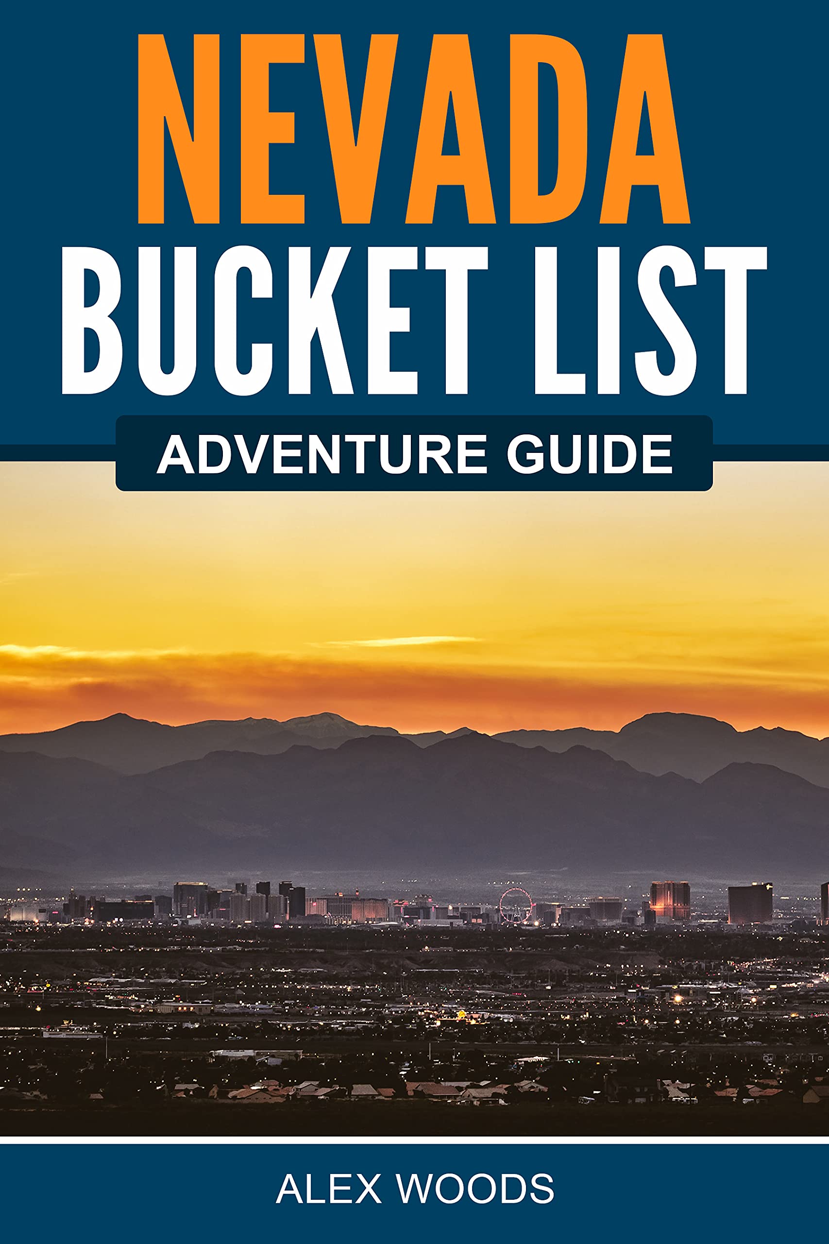 Nevada Bucket List Adventure Guide: Explore 100 Offbeat Destinations ...