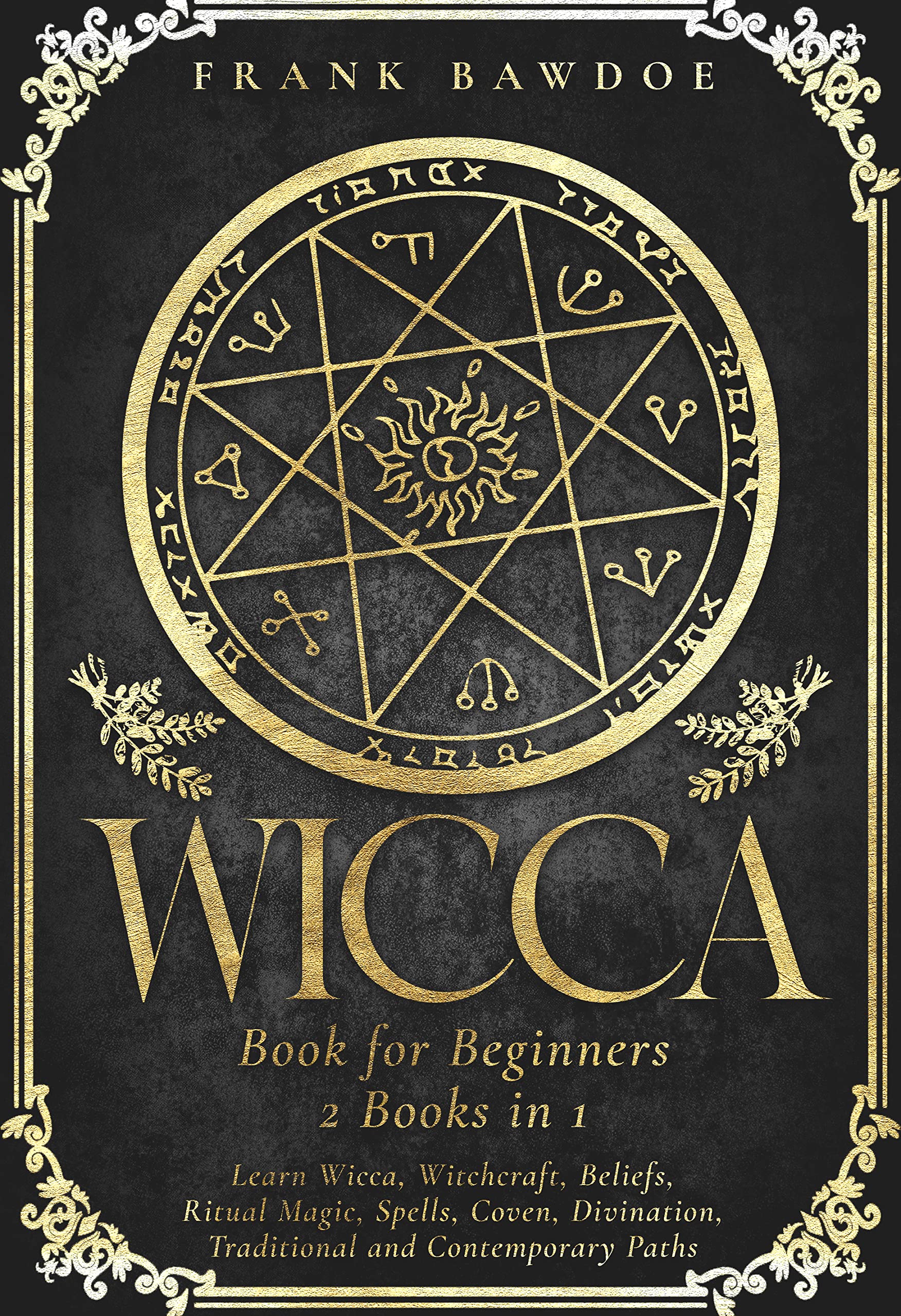 Wicca Book for Beginners: Learn Wicca, Witchcraft, Beliefs, Ritual Magic, Spells, Coven ...