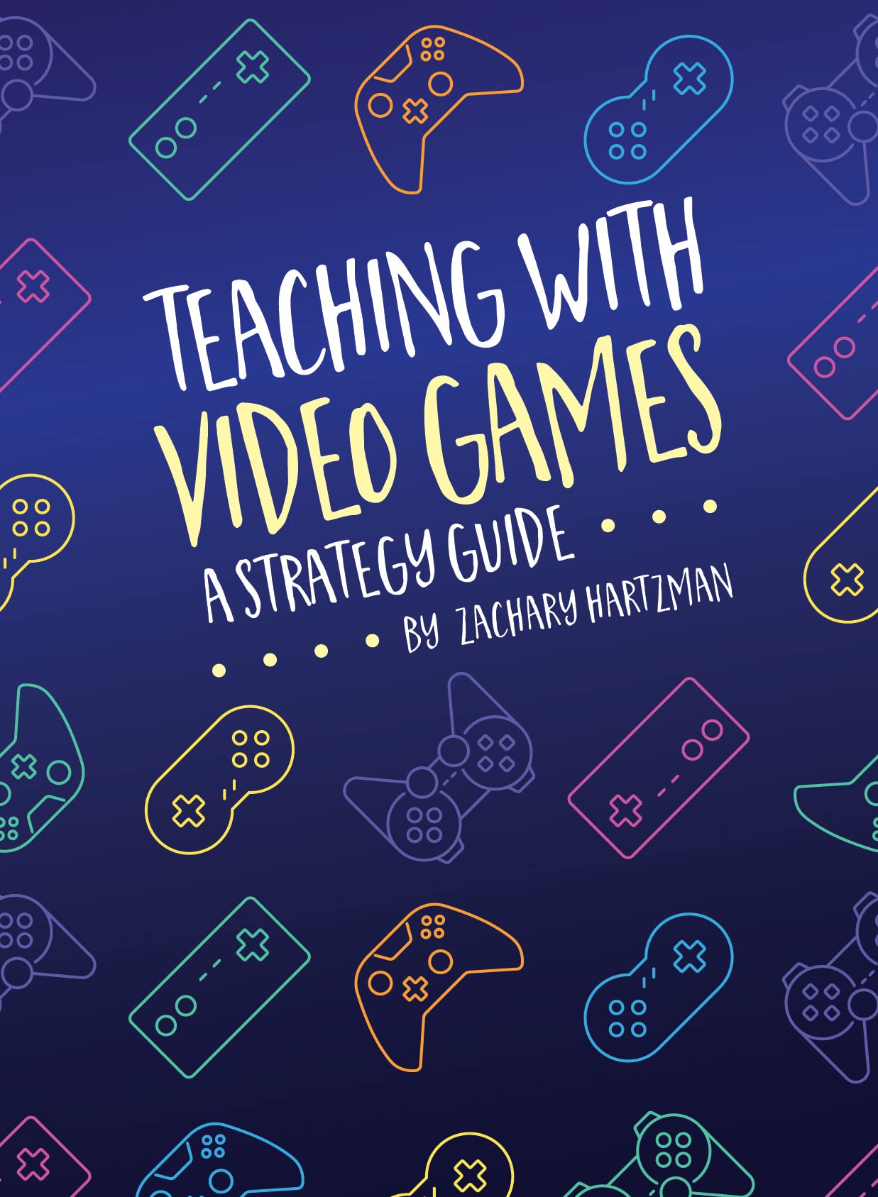 Teaching With Video Games: A Strategy Guide by Zachary Hartzman | Goodreads