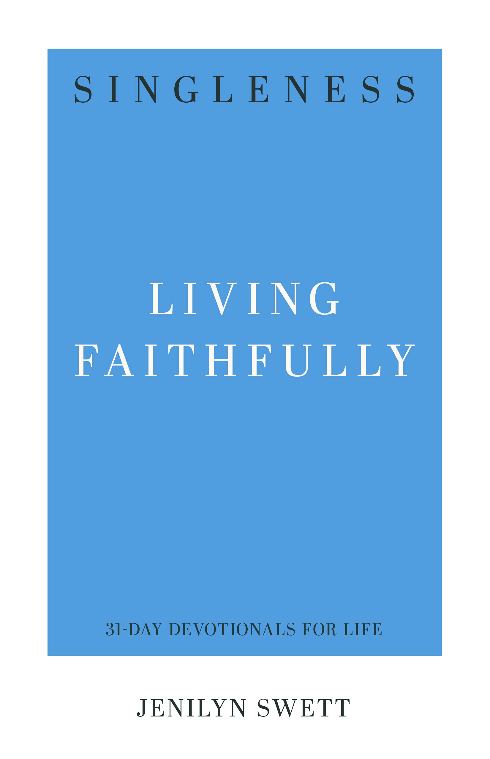 Singleness: Living Faithfully by Jenilyn Swett | Goodreads