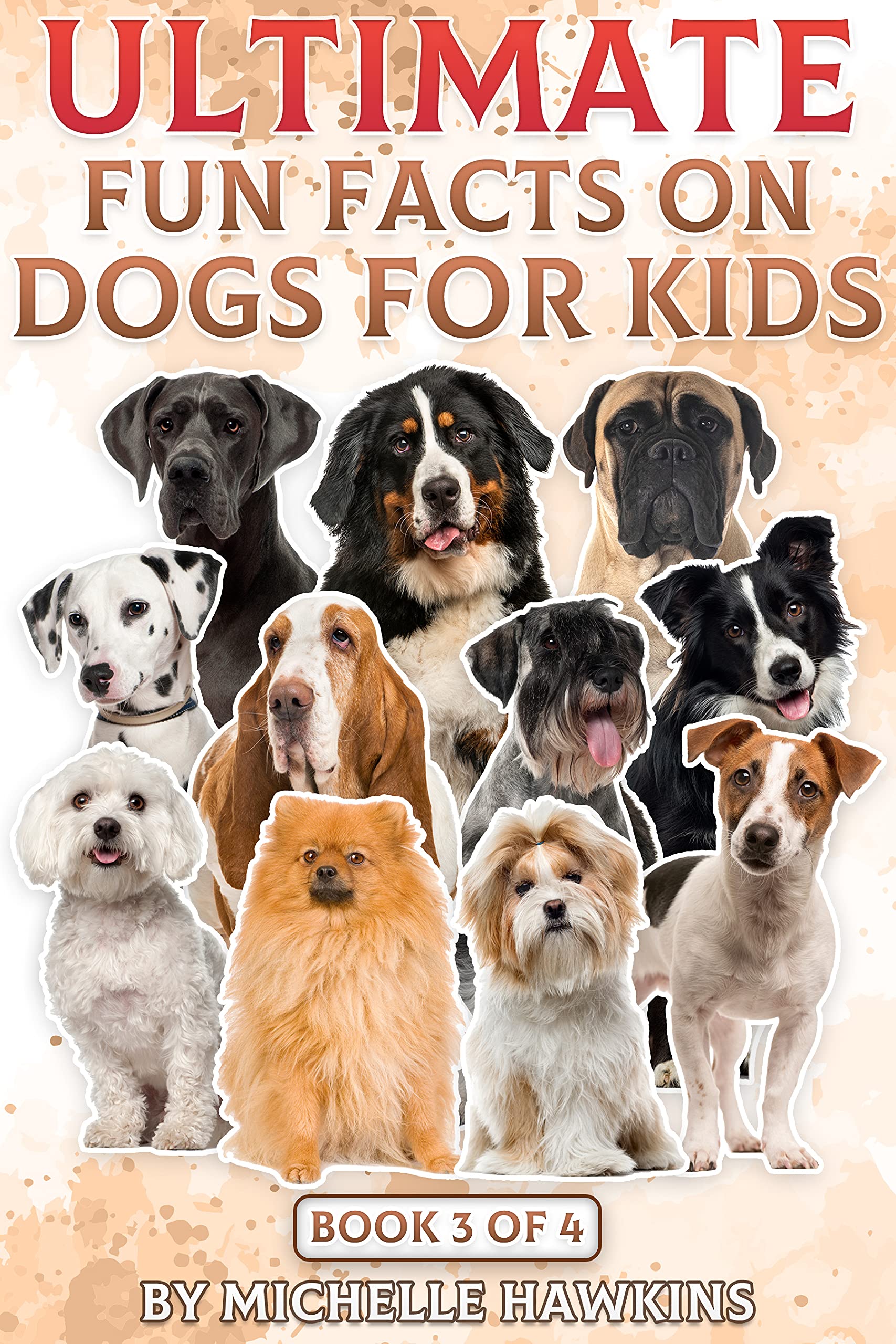 Ultimate Fun Facts on Dogs for Kids: Book 3 of 4. This ebook combines ...