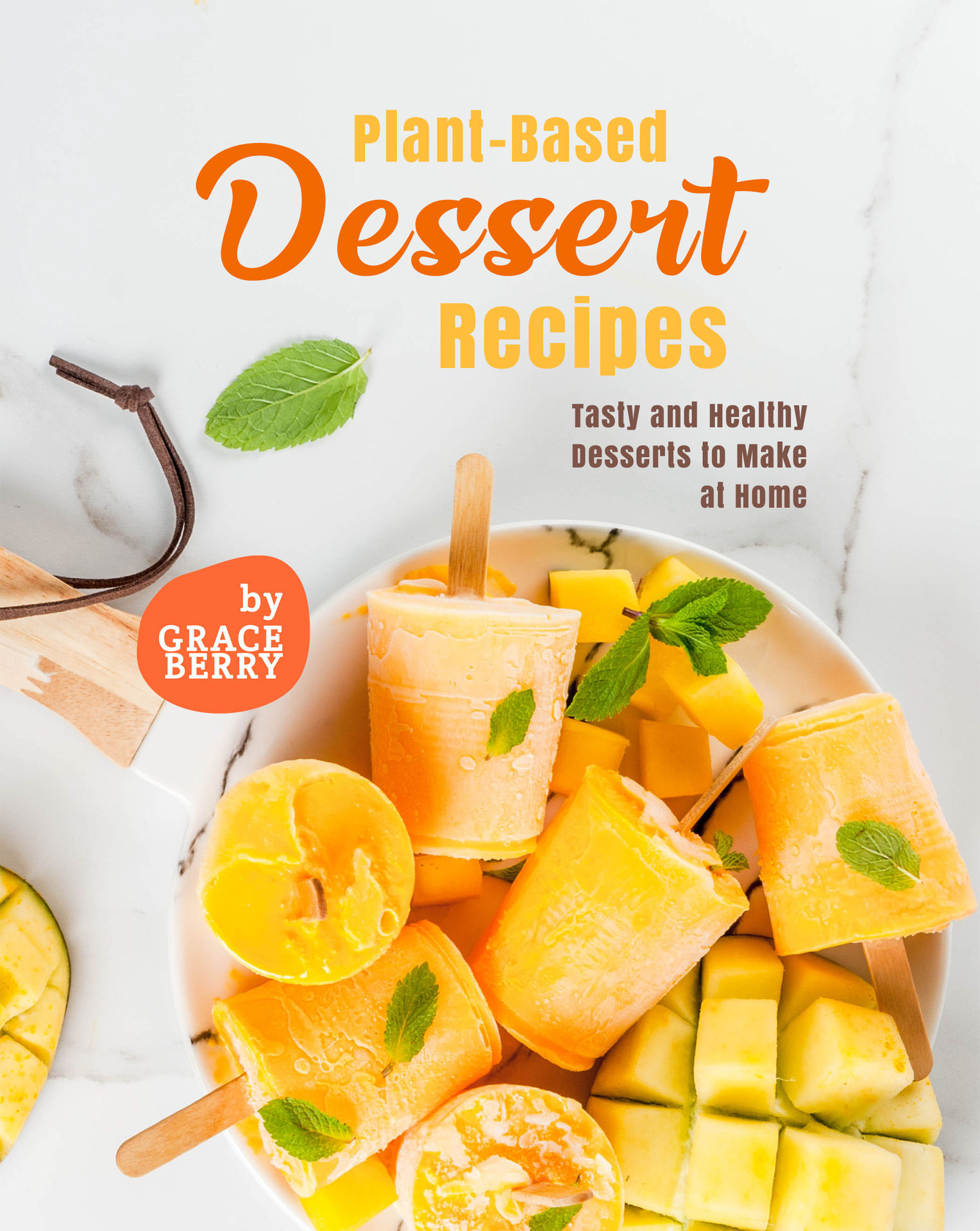 Plant-Based Dessert Recipes: Tasty and Healthy Desserts to Make at Home ...
