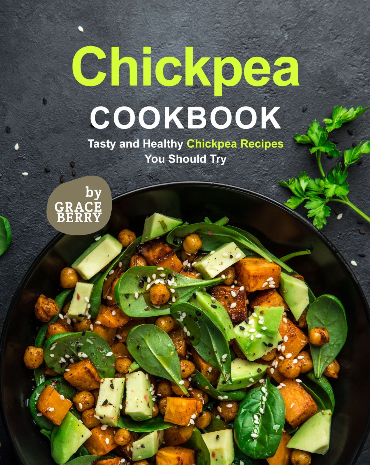 Chickpea Cookbook: Tasty and Healthy Chickpea Recipes You Should Try by ...