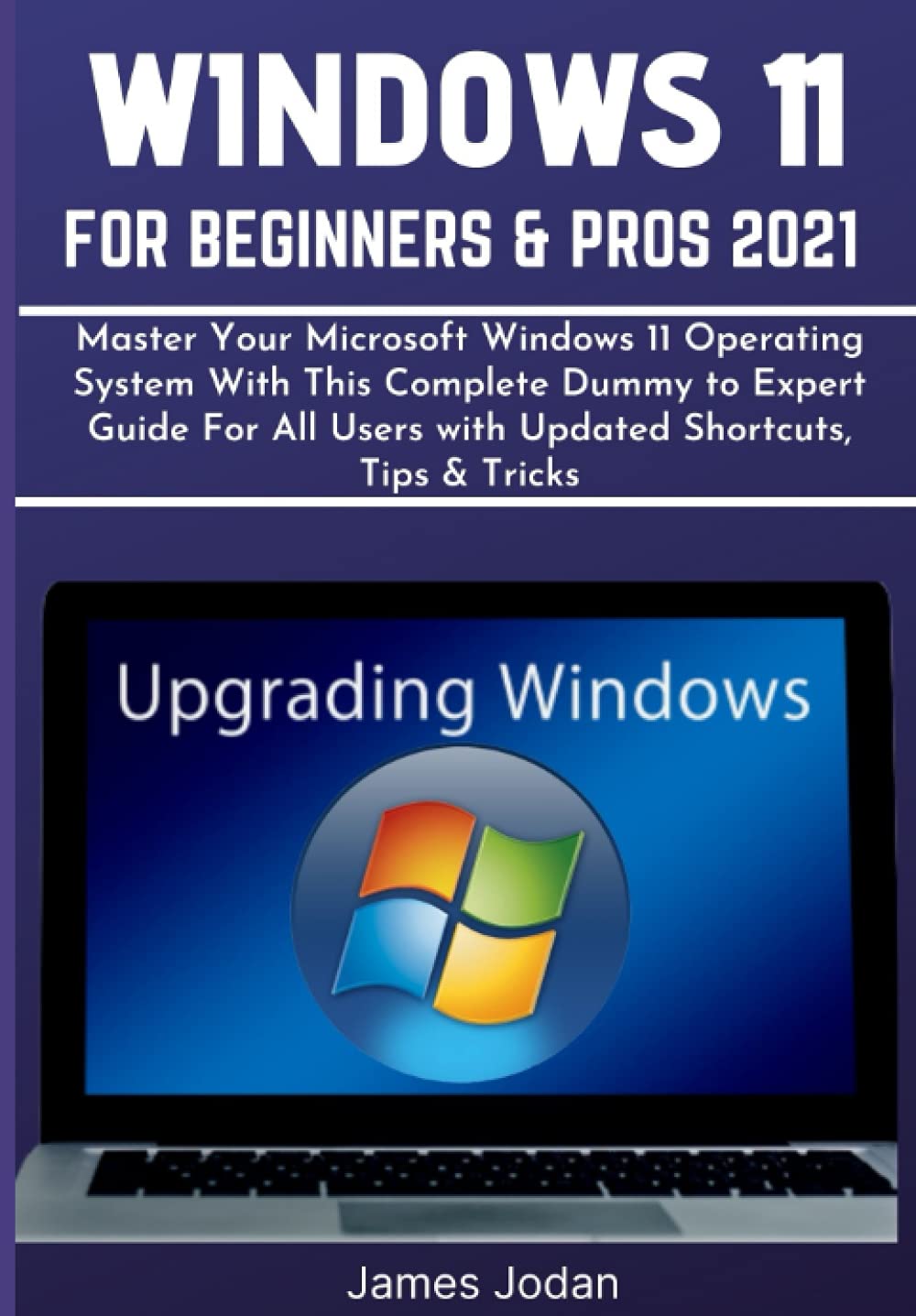 WINDOWS 11 FOR BEGINNERS & PROS 2021: Master Your Microsoft Windows 11 ...