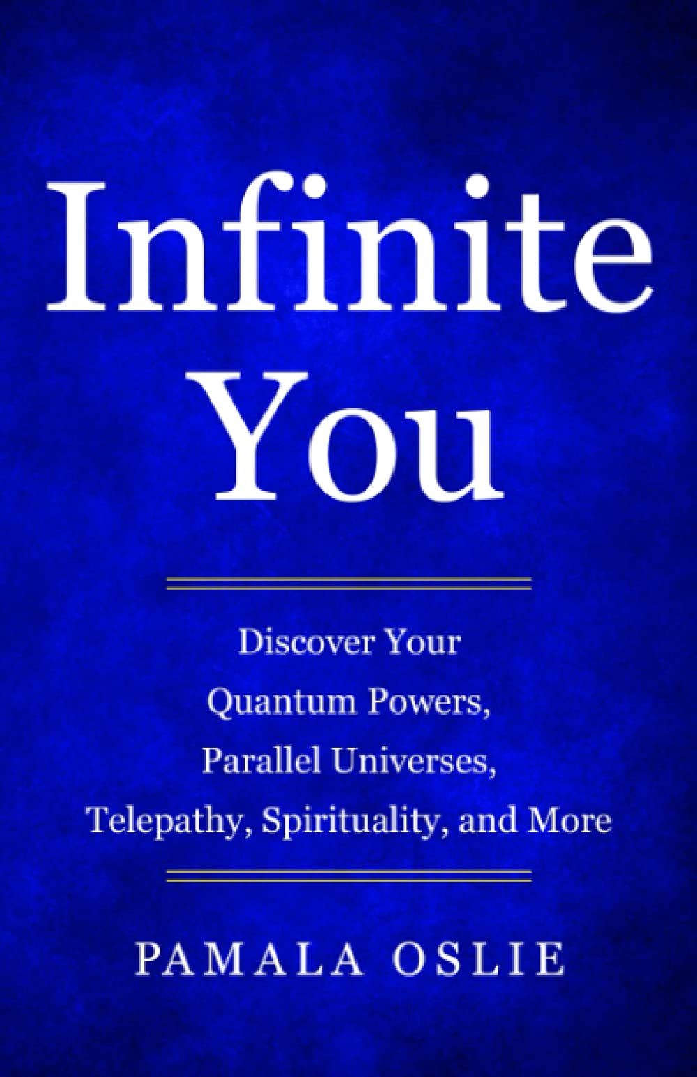 Infinite You: Discover Your Quantum Powers, Parallel Universes ...
