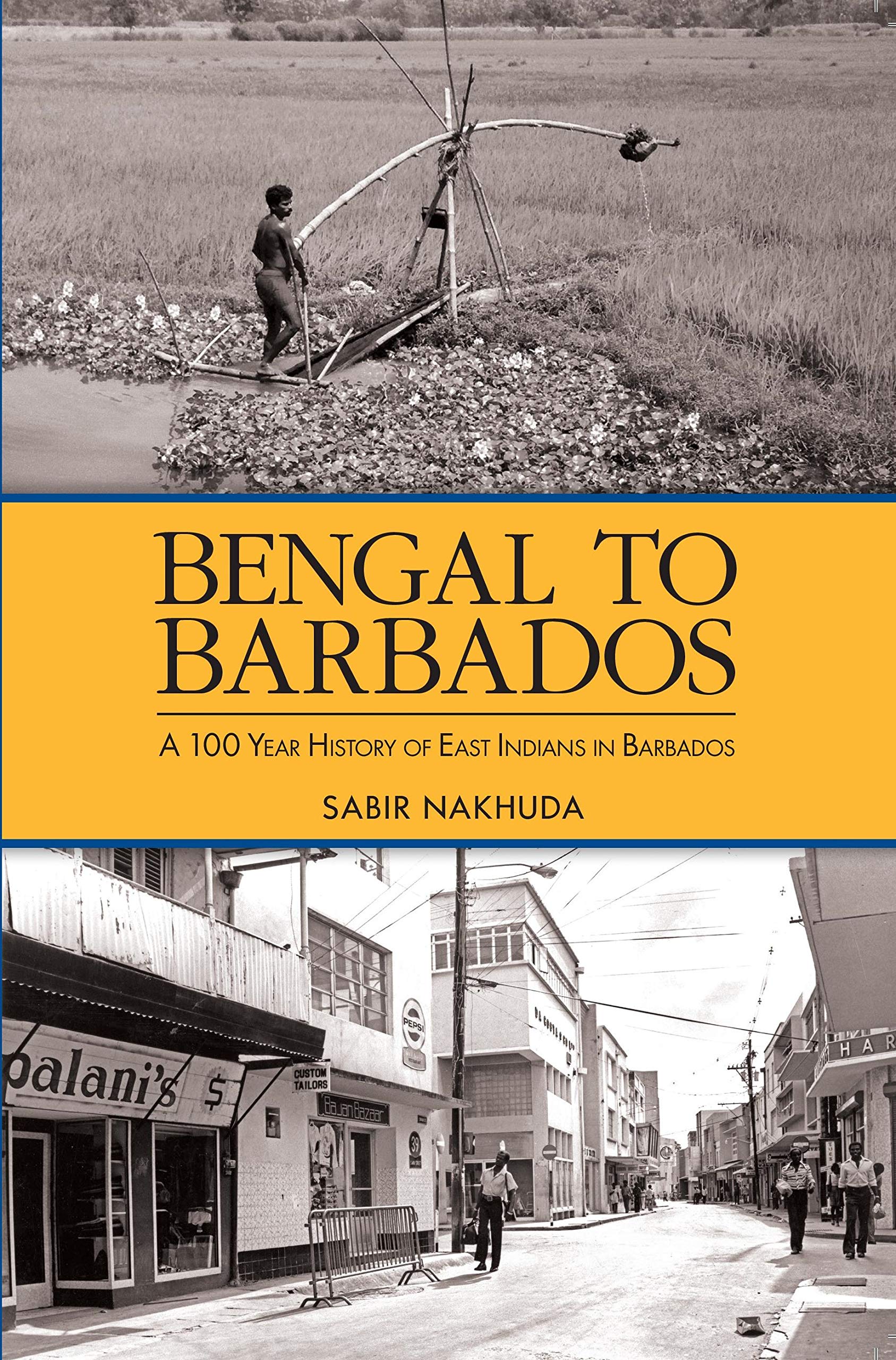 Bengal to Barbados: A 100 Year History Of East Indians In Barbados by ...