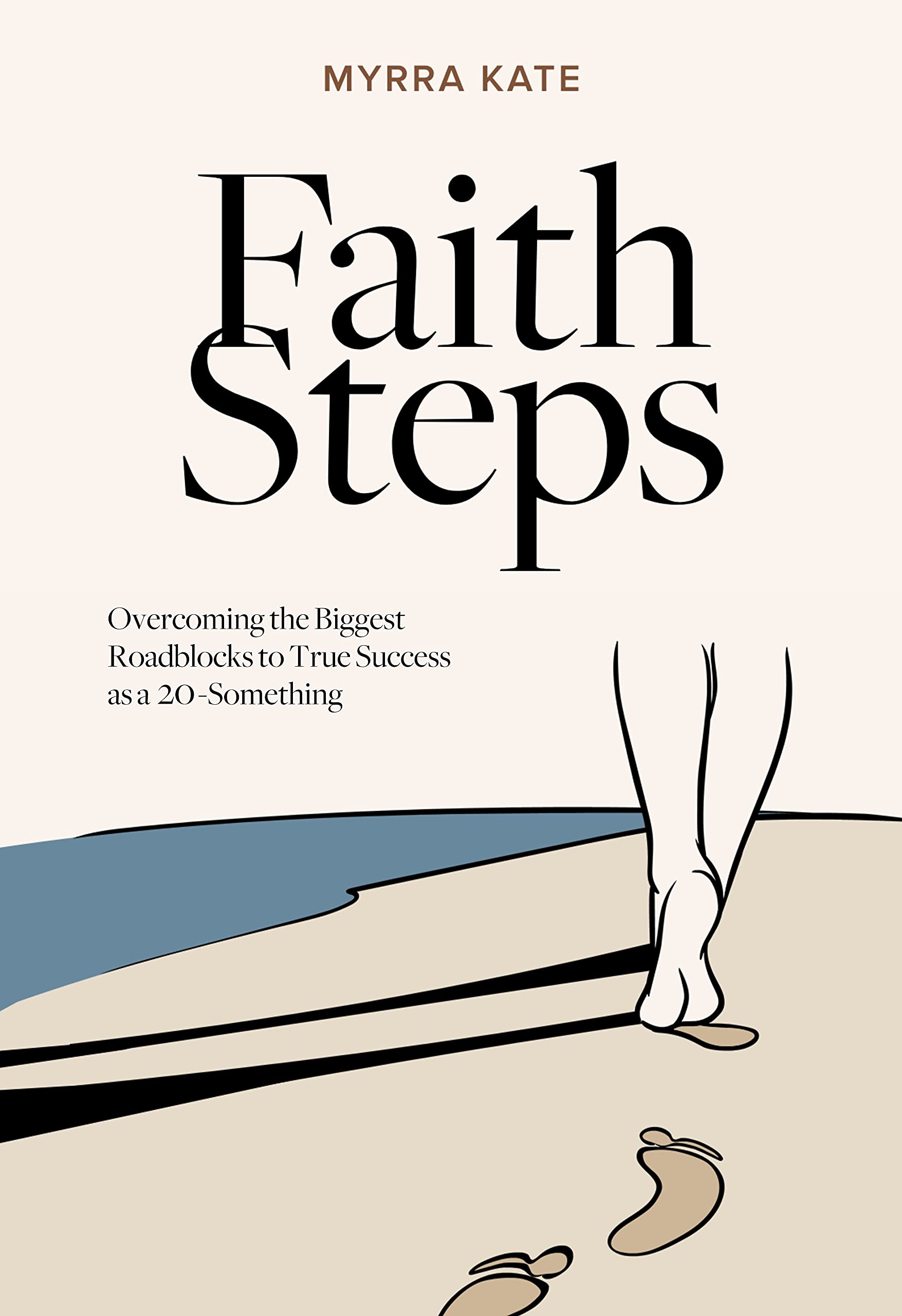 Faith Steps: Overcoming the Biggest Roadblocks to True Success as a 20 ...