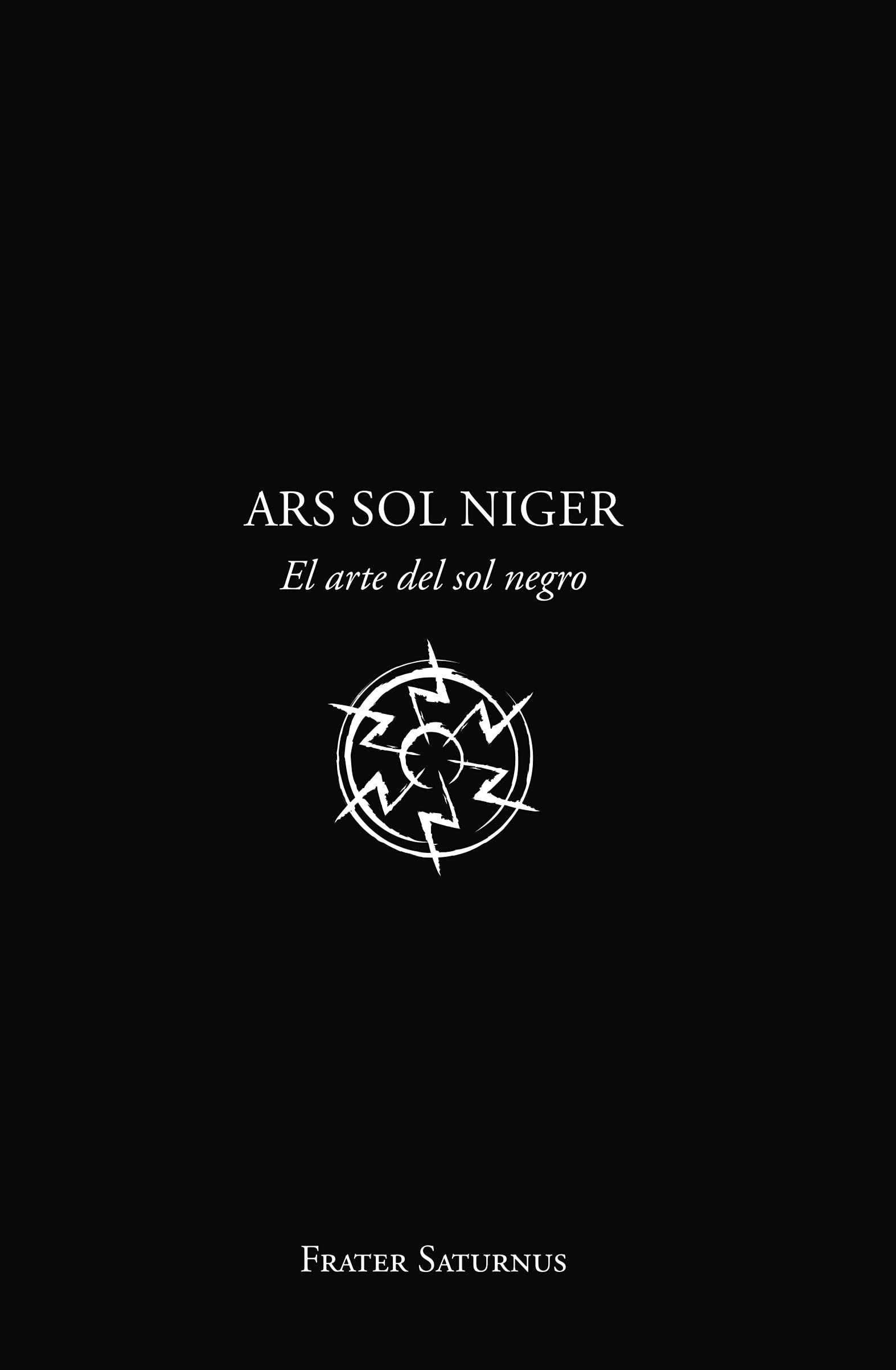 ARS SOL NIGER: El arte del sol negro by Frater Satvrnvs | Goodreads