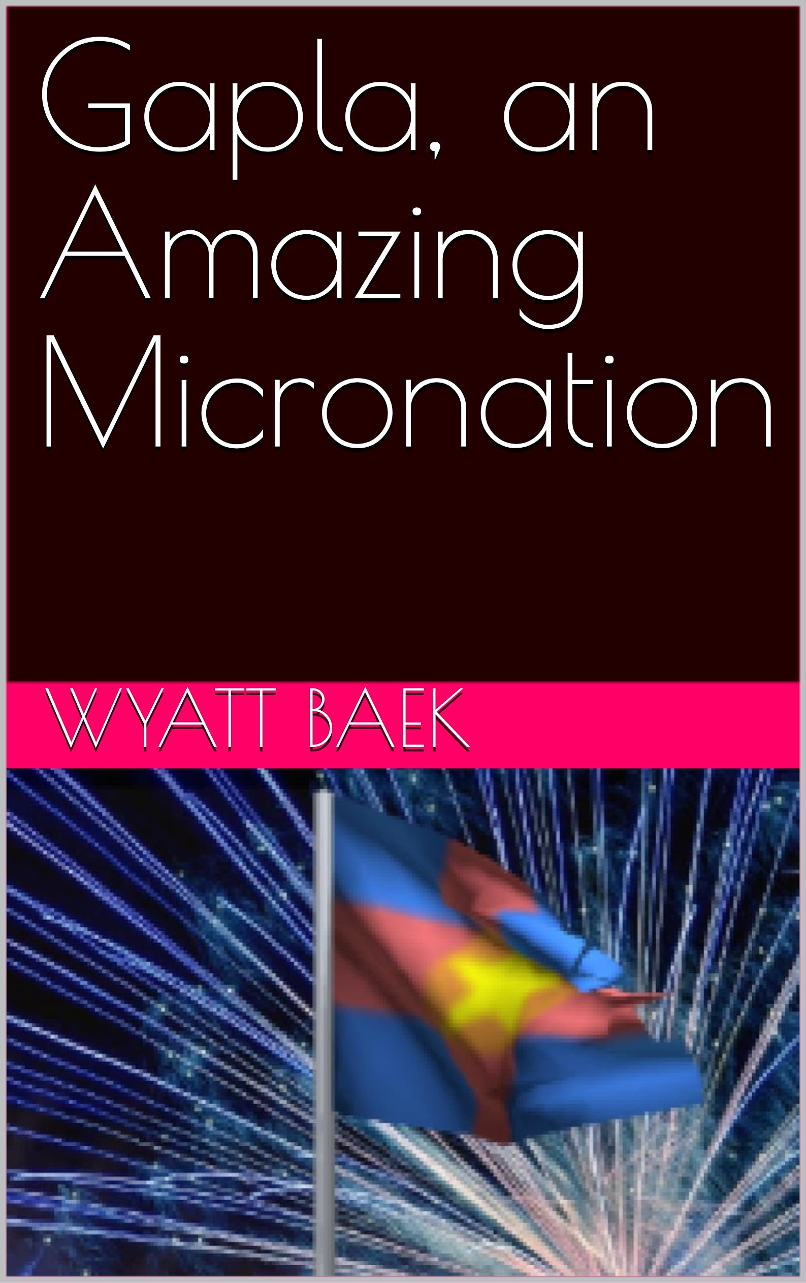 Gapla, an Amazing Micronation by Wyatt Baek | Goodreads