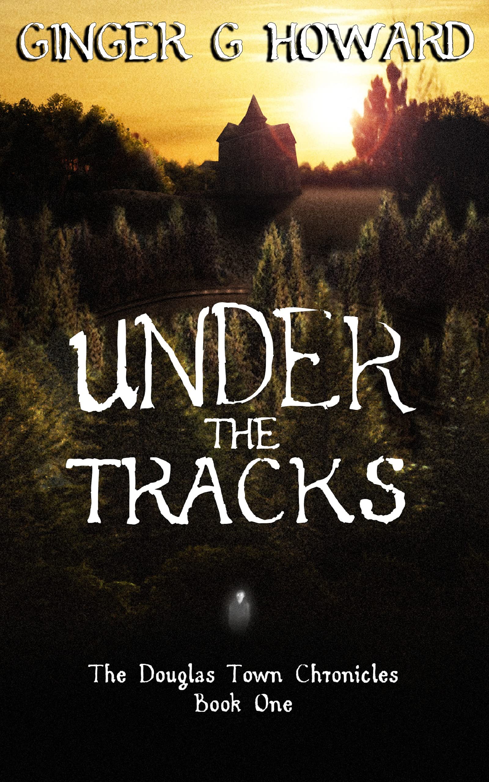 Under the Tracks (The Douglas Town Chronicles #1) by Ginger G. Howard ...