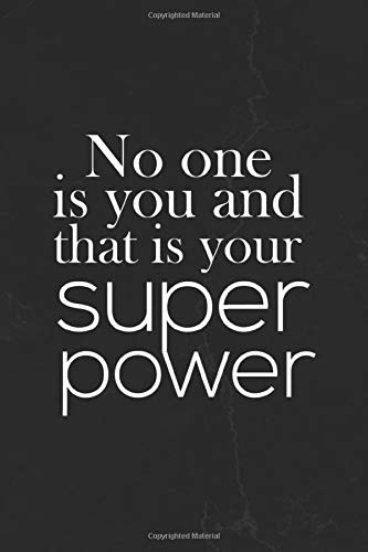No One Is You And That Is Your Super Power: Motivational Notebook ...