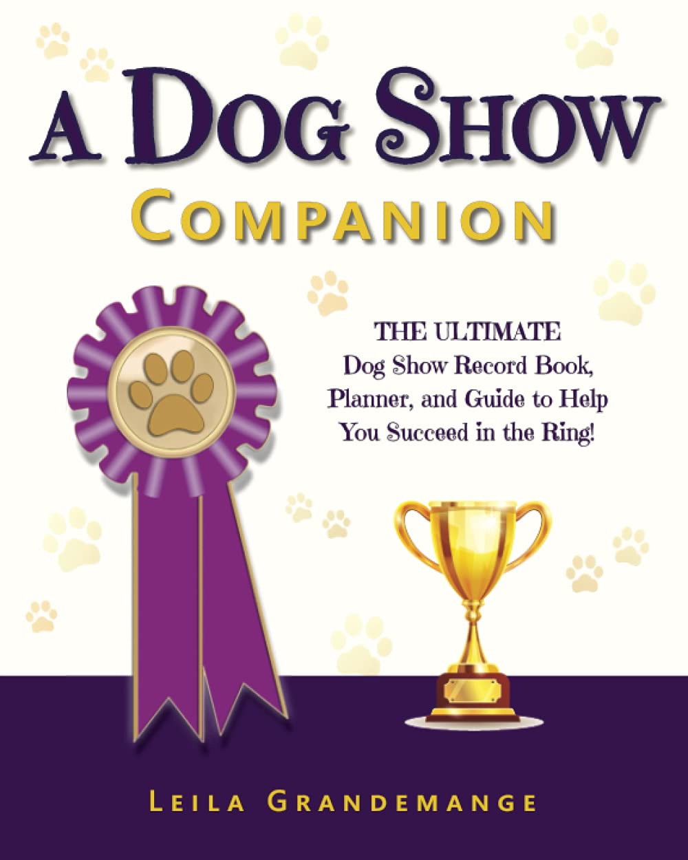 A Dog Show Companion: The Ultimate Dog Show Record Book, Planner, and ...