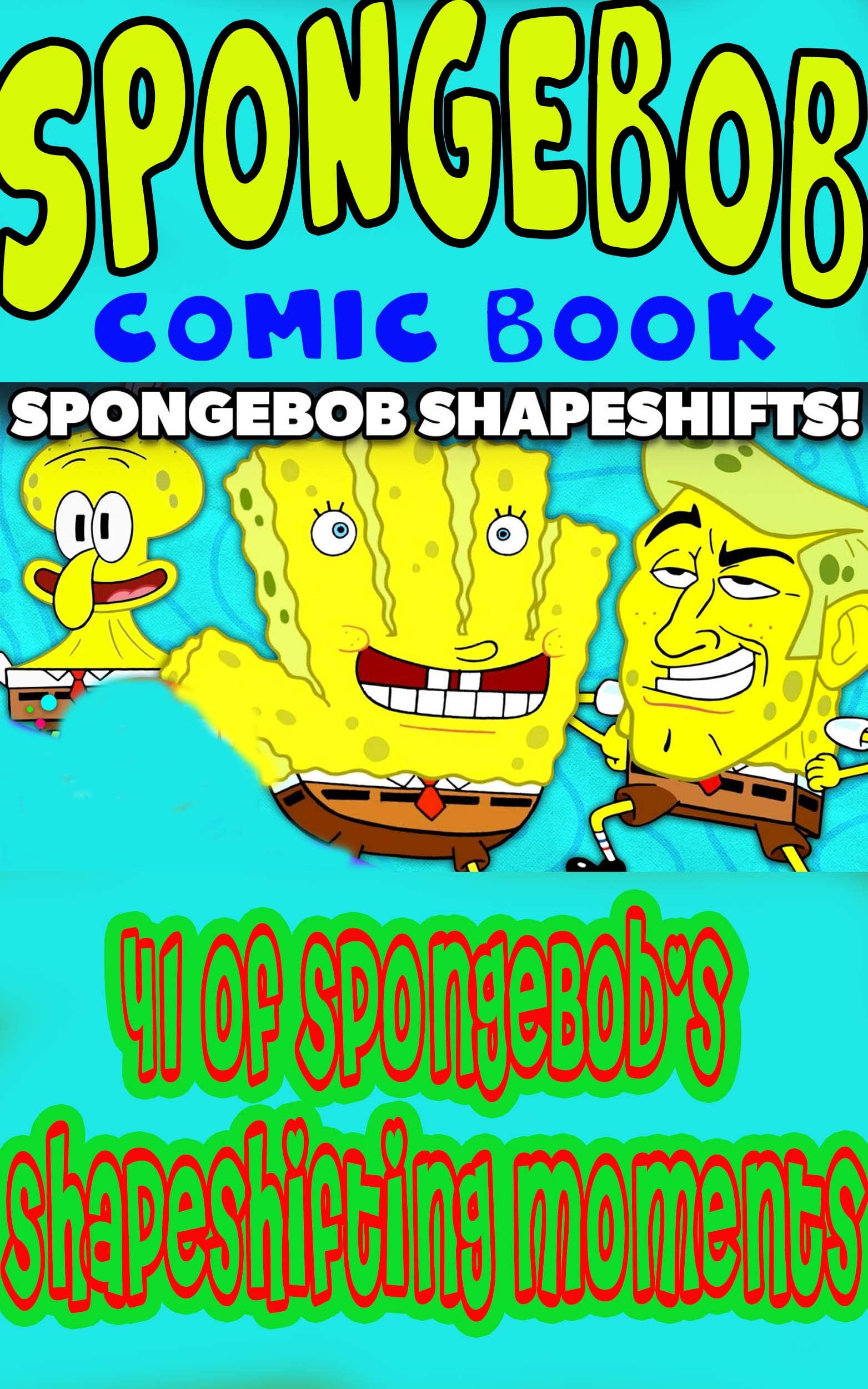SpongeBob Comics: 41 of SpongeBob's Shapeshifting Moments by Mona ...