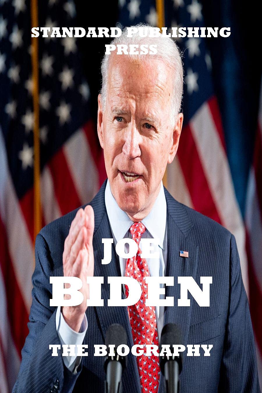 THE BIOGRAPHY OF JOE BIDEN by STANDARD PUBLISHING PRESS | Goodreads