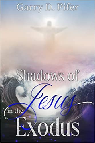 Shadows of Jesus in the Exodus by Garry D Pifer | Goodreads