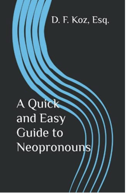 A Quick and Easy Guide to Neopronouns by D.F. Koz, Esq. | Goodreads