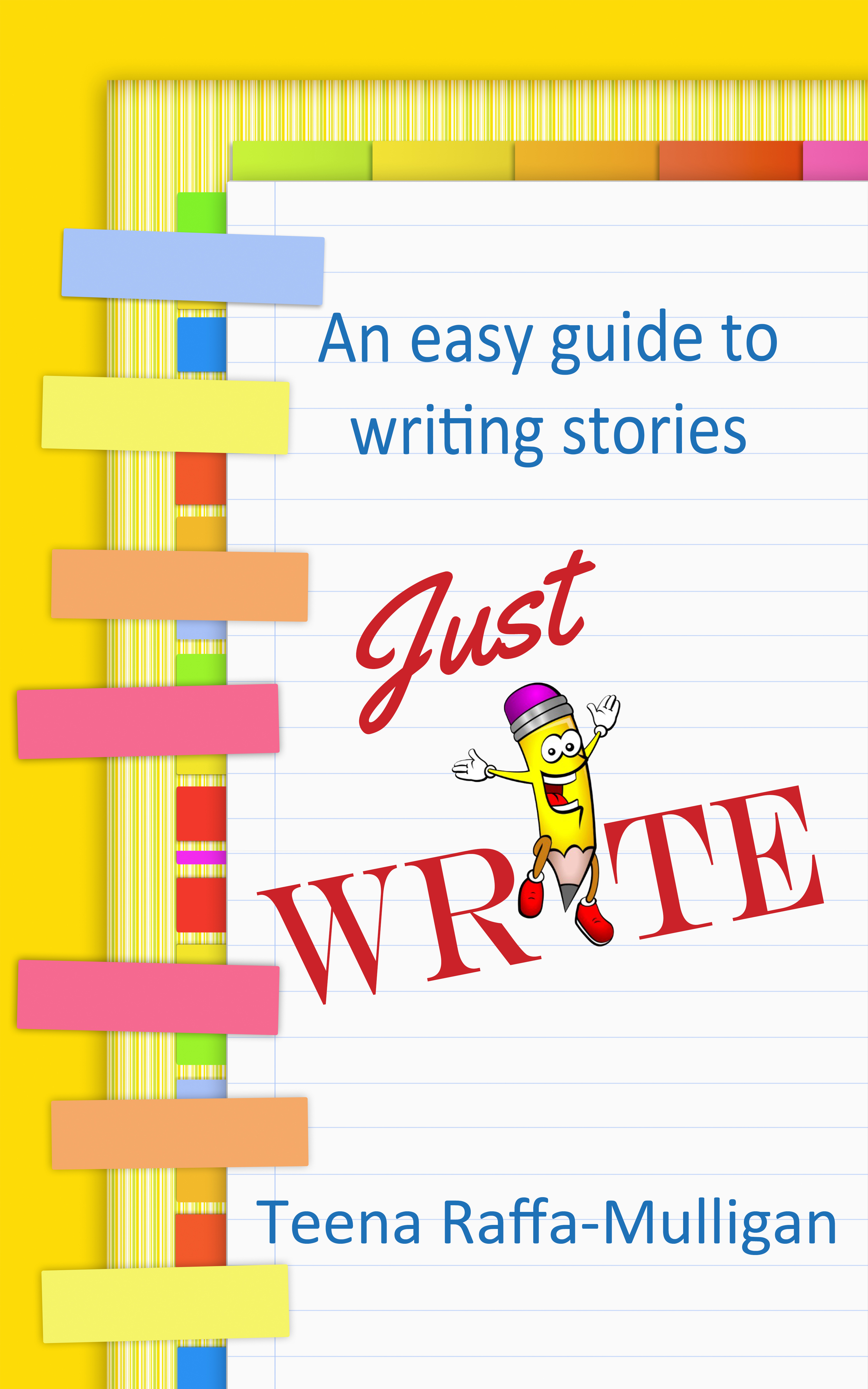Just Write: An easy guide to story writing by Teena Raffa-Mulligan ...