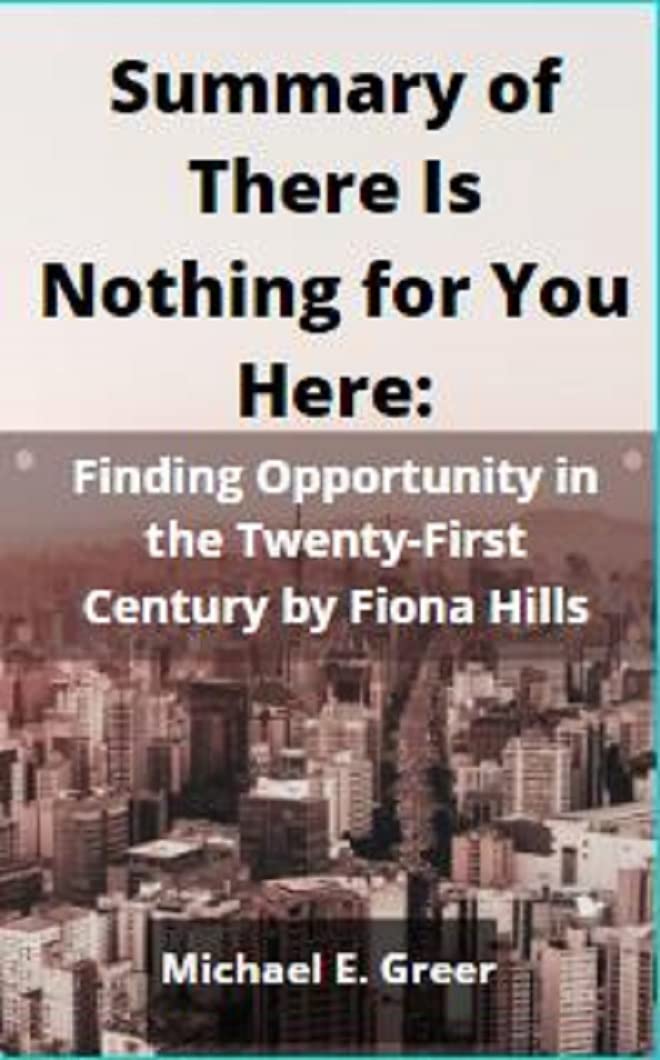 Summary of There Is Nothing for You Here: Finding Opportunity in the ...