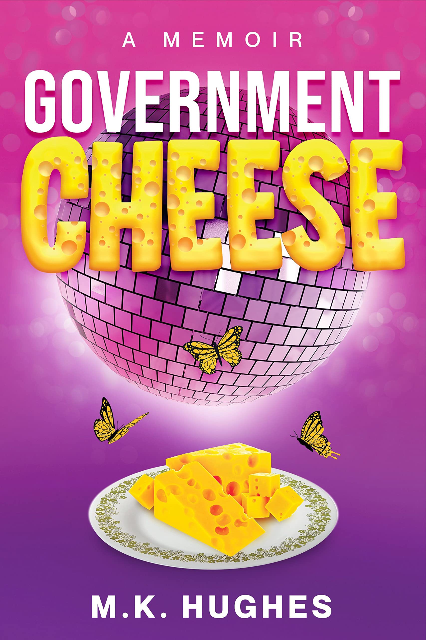 Government Cheese: A Memoir by M.K. Hughes | Goodreads