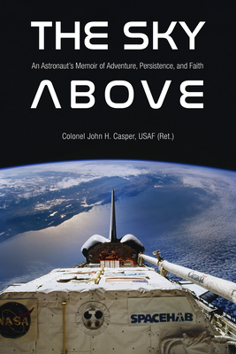 The Sky Above: An Astronaut’s Memoir of Adventure, Persistence, and ...