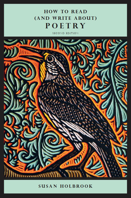 How to Read (and Write About) Poetry - Second Edition by Susan Holbrook ...