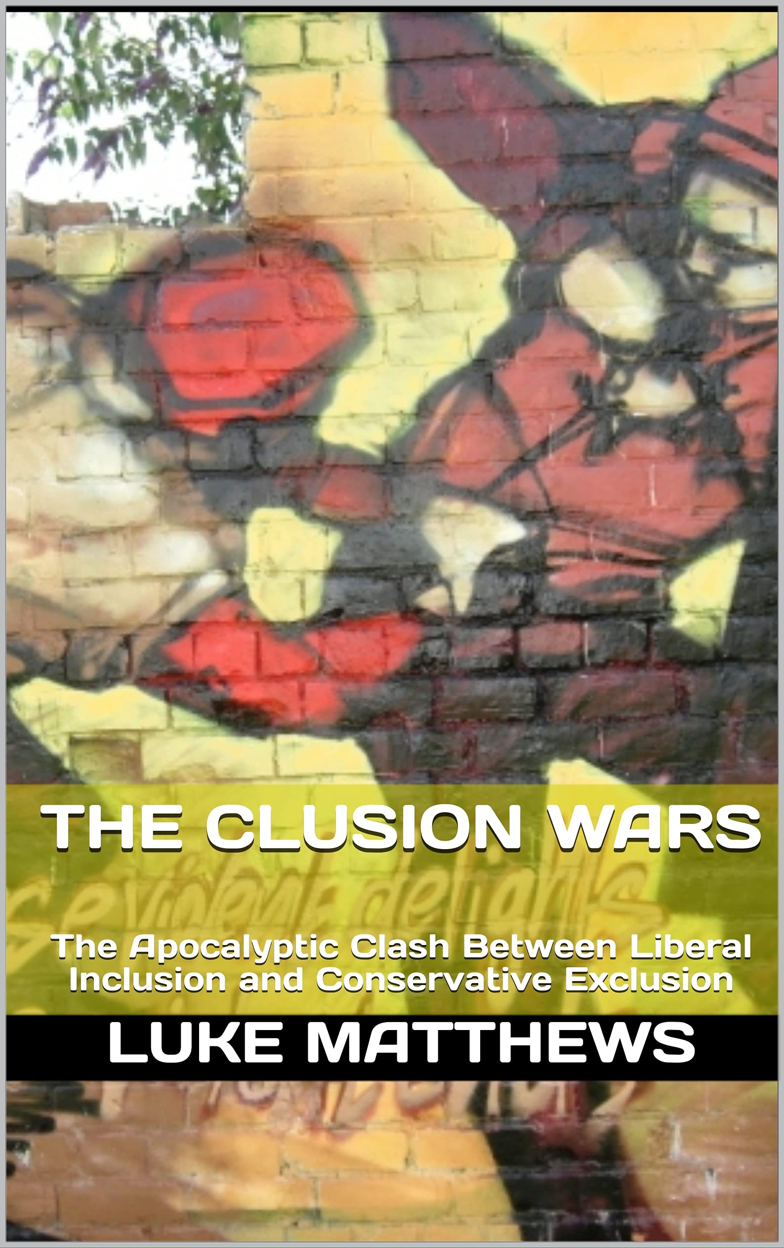 The Clusion Wars: The Apocalyptic Clash Between Liberal Inclusion and ...