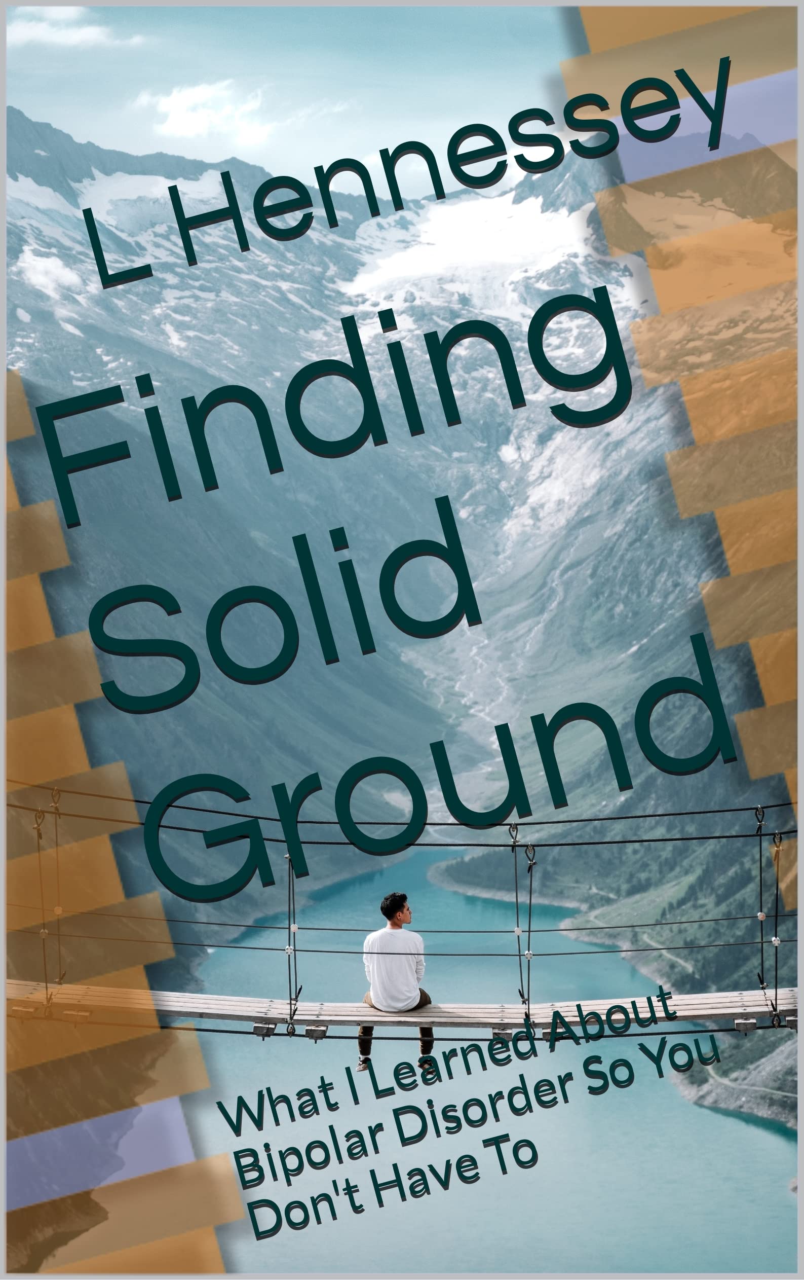 Finding Solid Ground: What I Learned About Bipolar Disorder So You Don't Have To by L Hennessey ...